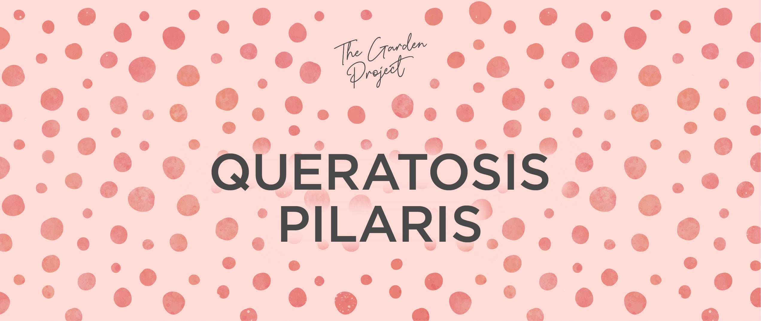 Queratosis pilaris, qué es y cómo tratarla – The Garden Project